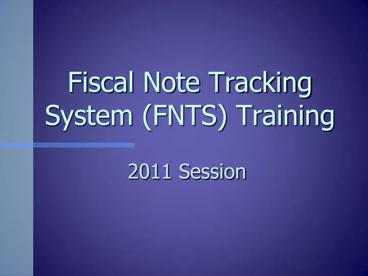 PPT - Fiscal Note Tracking System (FNTS) Training PowerPoint ...