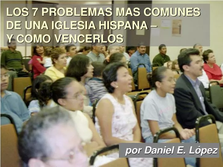 PPT - LOS 7 PROBLEMAS MAS COMUNES DE UNA IGLESIA HISPANA – Y COMO ... PPT - LOS 7 PROBLEMAS MAS COMUNES DE UNA IGLESIA HISPANA – Y COMO ...