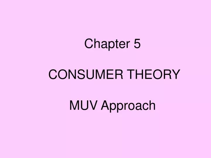 PPT - Chapter 5 CONSUMER THEORY MUV Approach PowerPoint Presentation, free download - ID:5027887