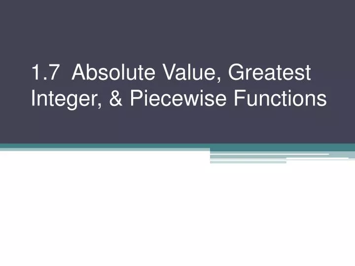 PPT - 1.7 Absolute Value, Greatest Integer, & Piecewise Functions ...