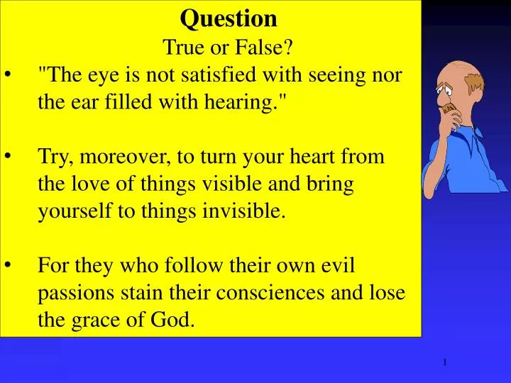 PPT - Question True or False? "The eye is not satisfied with seeing nor ...