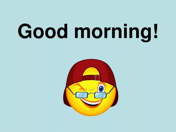 PPT - Good morning! PowerPoint Presentation, free download - ID:5032473