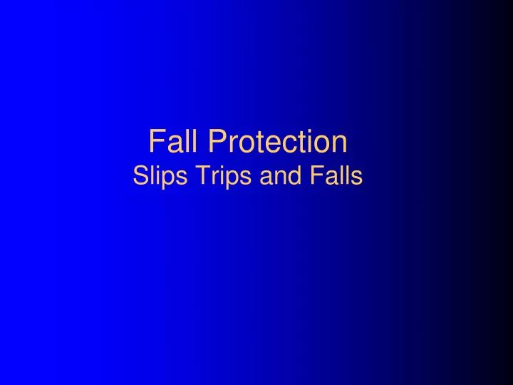 PPT - Fall Protection Slips Trips and Falls PowerPoint Presentation ...