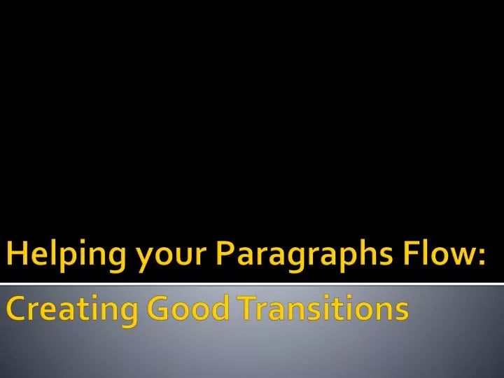 PPT - Helping your Paragraphs Flow: Creating Good Transitions ...