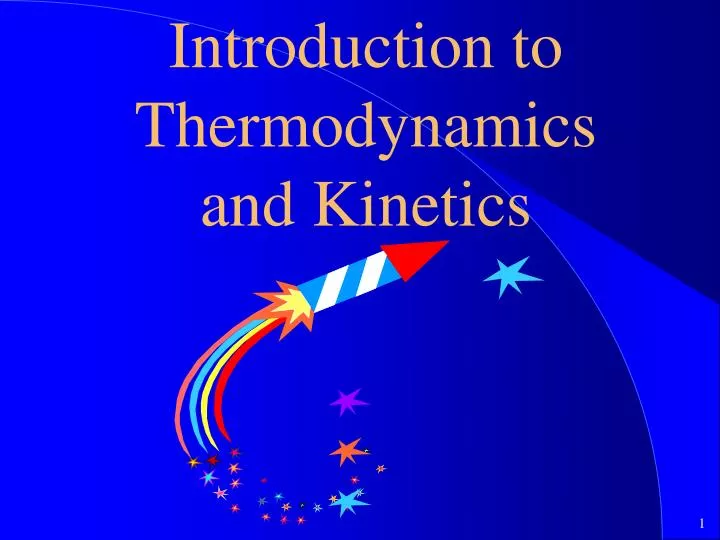 PPT - Introduction to Thermodynamics and Kinetics PowerPoint ...