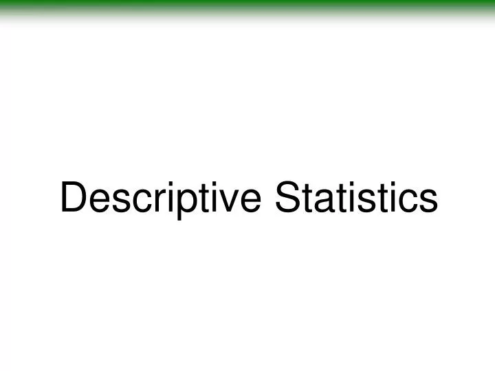 PPT - Descriptive Statistics PowerPoint Presentation, free download ...
