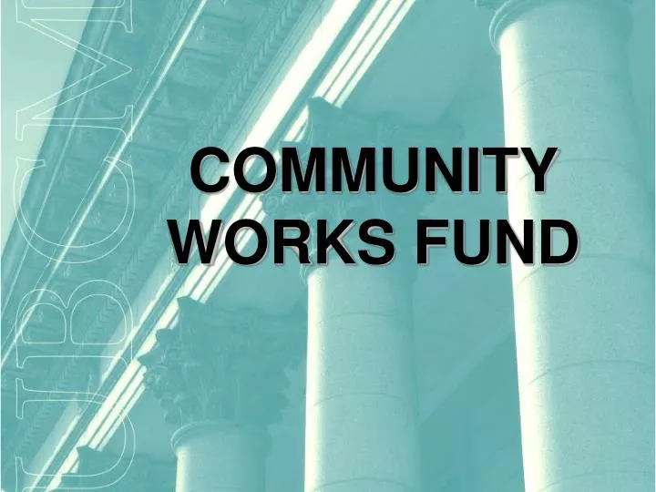PPT - COMMUNITY WORKS FUND PowerPoint Presentation, free download - ID ...