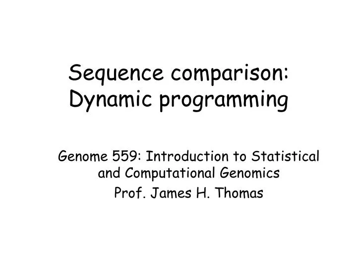PPT - Sequence comparison: Dynamic programming PowerPoint Presentation ... PPT - Sequence comparison: Dynamic programming PowerPoint Presentation ...