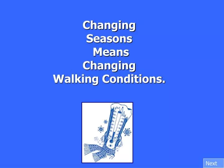 PPT - Changing Seasons Means Changing Walking Conditions. PowerPoint ...