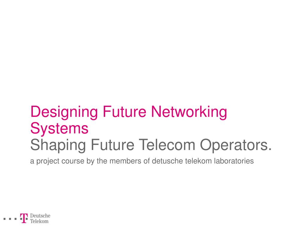 PPT - Designing Future Networking Systems Shaping Future Telecom ...