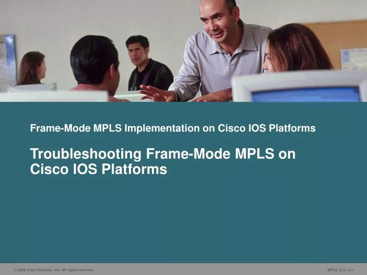 PPT - Frame-Mode MPLS Implementation on Cisco IOS Platforms PowerPoint Presentation - ID:5042080