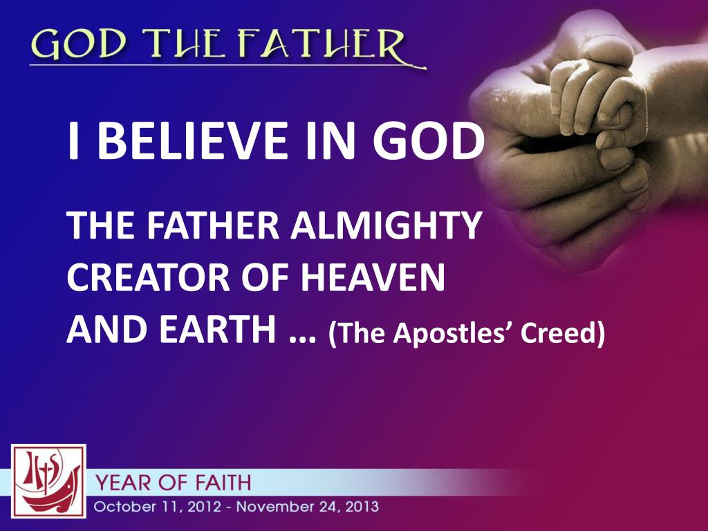 PPT - I BELIEVE IN GOD THE FATHER ALMIGHTY CREATOR OF HEAVEN AND EARTH ...