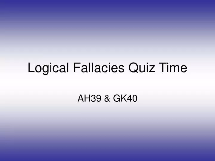 PPT - Logical Fallacies Quiz Time PowerPoint Presentation, free ...