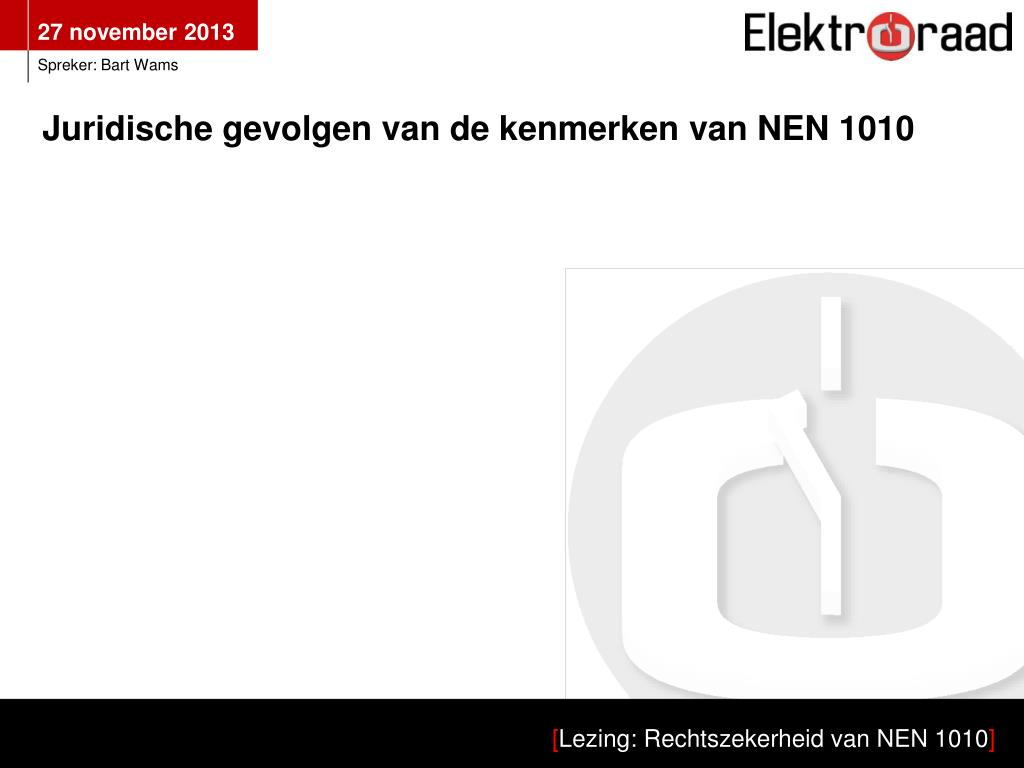 PPT - Rechtszekerheid van NEN 1010 Door: Bart Wams PowerPoint ...