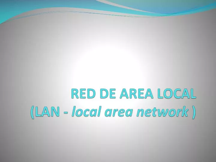 PPT - RED DE AREA LOCAL (LAN - local area network ) PowerPoint ...