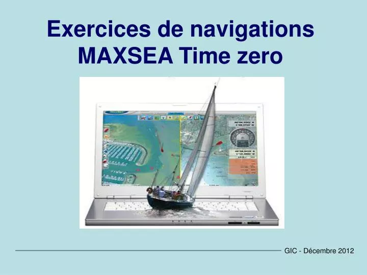 PPT - Exercices de navigations MAXSEA Time zero PowerPoint Presentation - ID:5047852