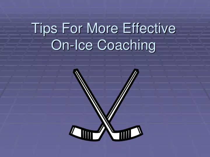 PPT - Tips For More Effective On-Ice Coaching PowerPoint Presentation ...