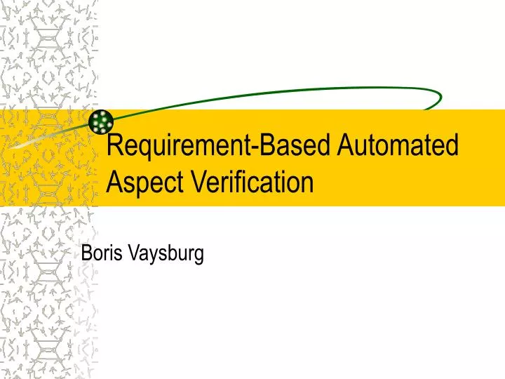 PPT - Requirement-Based Automated Aspect Verification PowerPoint ... PPT - Requirement-Based Automated Aspect Verification PowerPoint ...
