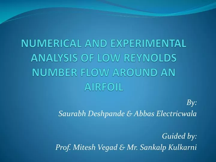 PPT - NUMERICAL AND EXPERIMENTAL ANALYSIS OF LOW REYNOLDS NUMBER FLOW AROUND AN AIRFOIL ...