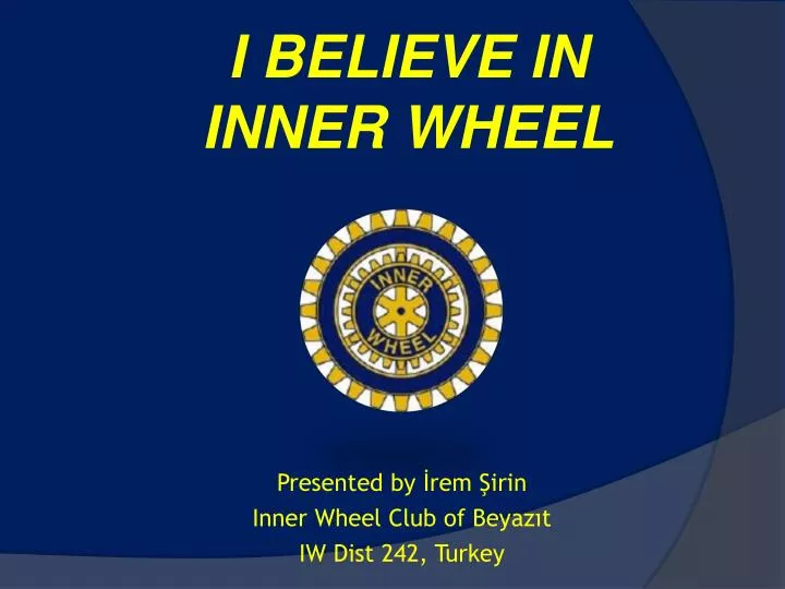 PPT - I BELIEVE IN INNER WHEEL PowerPoint Presentation, free download ...