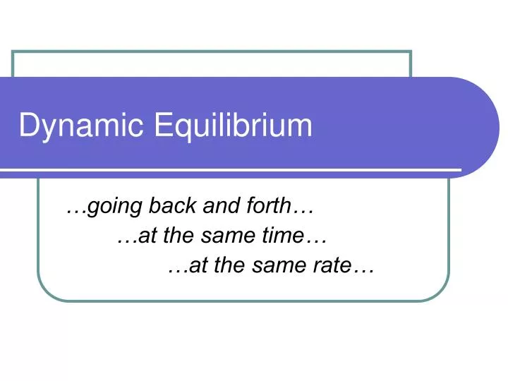 PPT - Dynamic Equilibrium PowerPoint Presentation, free download - ID:5058486