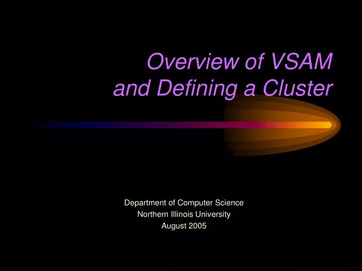 PPT - Overview of VSAM and Defining a Cluster PowerPoint Presentation, free download - ID:5059809