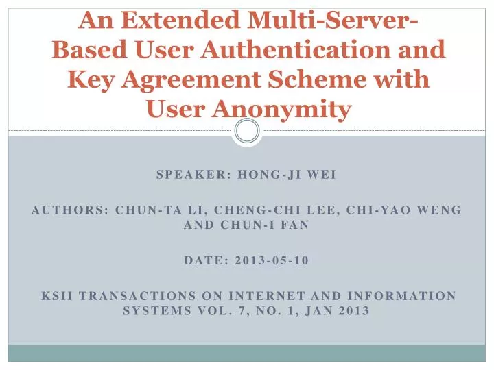 PPT - An Extended Multi-Server-Based User Authentication and Key Agreement Scheme with User ...