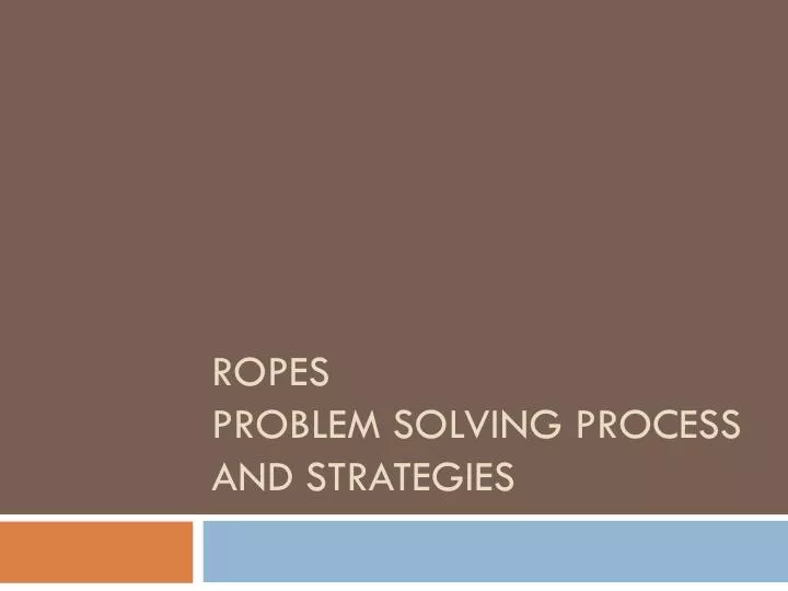 PPT - ROPES Problem Solving Process and Strategies PowerPoint ...