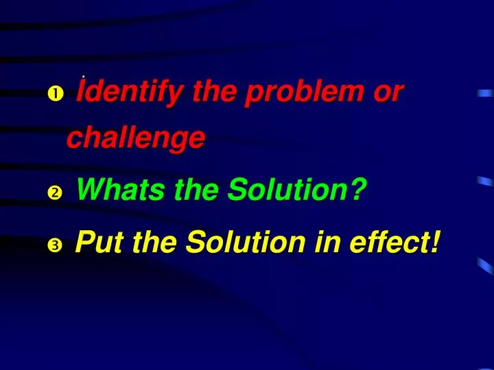 PPT - Identify the problem or challenge Whats the Solution? Put the ...