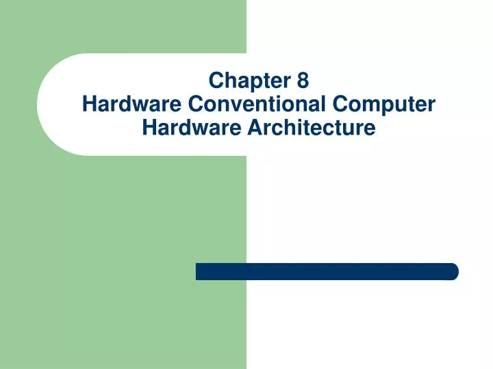 PPT - Chapter 8 Hardware Conventional Computer Hardware Architecture ...