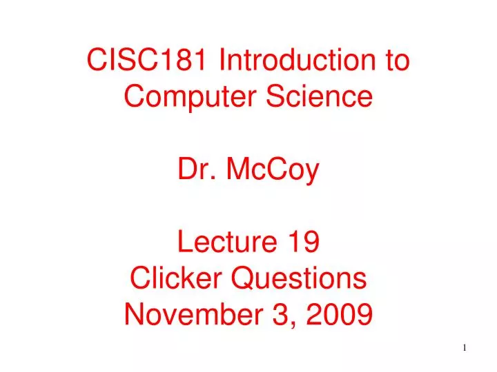PPT - CISC181 Introduction to Computer Science Dr. McCoy Lecture 19 ...