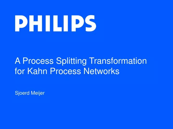 PPT - A Process Splitting Transformation for Kahn Process Networks ...