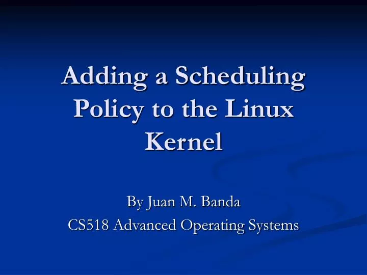 Ppt Adding A Scheduling Policy To The Linux Kernel Powerpoint Presentation Id5065824