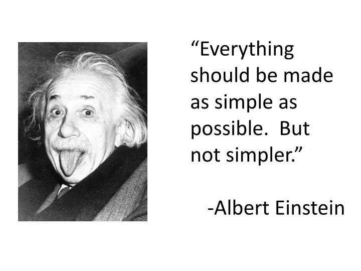 PPT - “Everything should be made as simple as possible. But not simpler ... PPT - “Everything should be made as simple as possible. But not simpler ...
