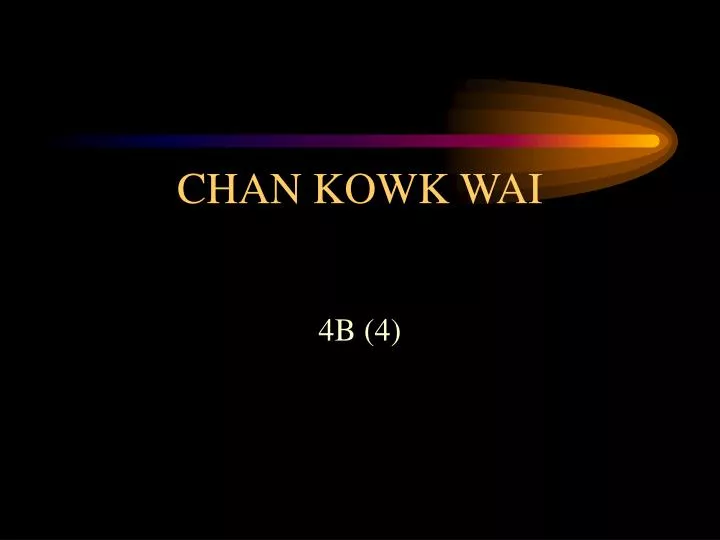 PPT - CHAN KOWK WAI PowerPoint Presentation, free download - ID:5067216