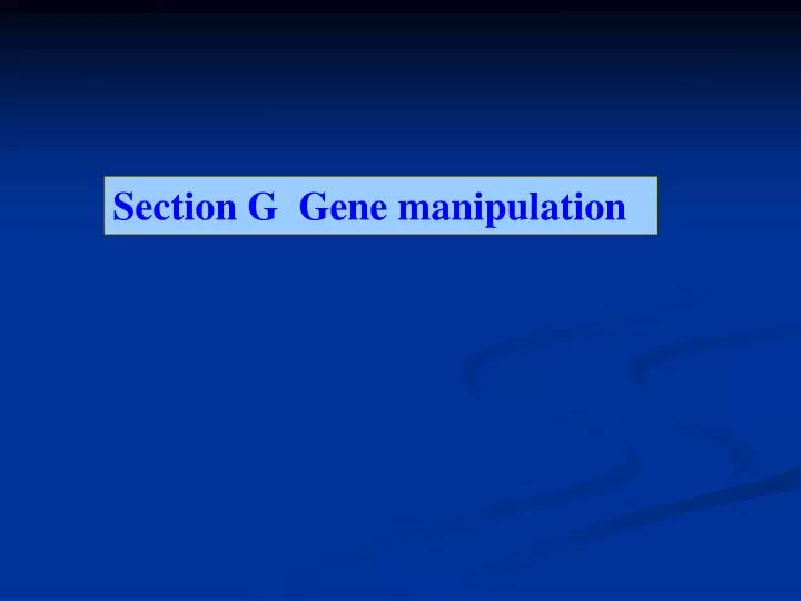 PPT - Section G Gene manipulation PowerPoint Presentation, free download - ID:5068875
