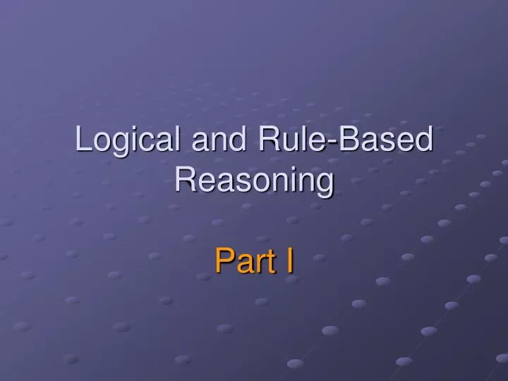 PPT - Logical and Rule-Based Reasoning Part I PowerPoint Presentation, free download - ID:5069824