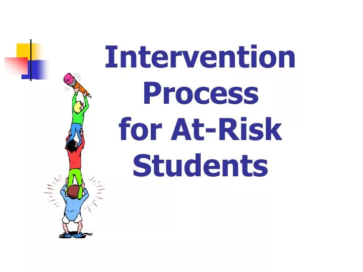 PPT - Intervention Process for At-Risk Students PowerPoint Presentation ...