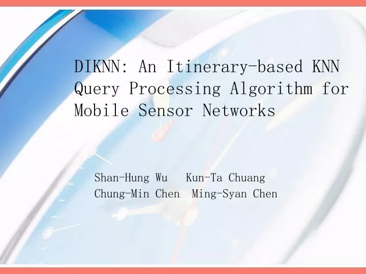 Ppt Diknn An Itinerary Based Knn Query Processing Algorithm For Mobile Sensor Networks