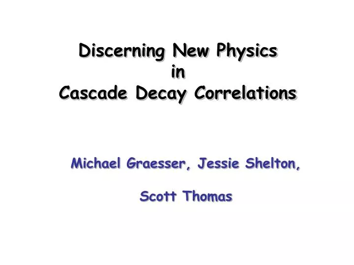 PPT - Discerning New Physics in Cascade Decay Correlations PowerPoint ...