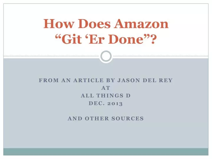 PPT - How Does Amazon “Git ‘Er Done”? PowerPoint Presentation, free ...