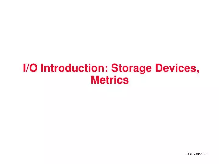 PPT - I/O Introduction: Storage Devices, Metrics PowerPoint ...