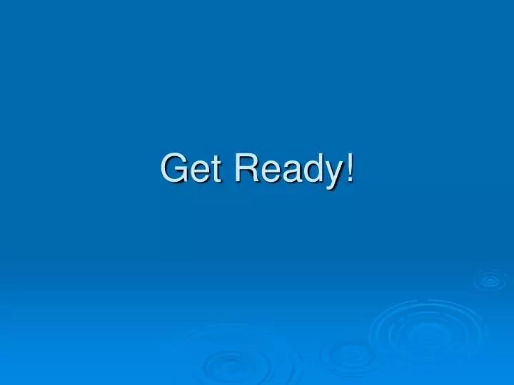PPT - Get Ready! PowerPoint Presentation, free download - ID:5075900