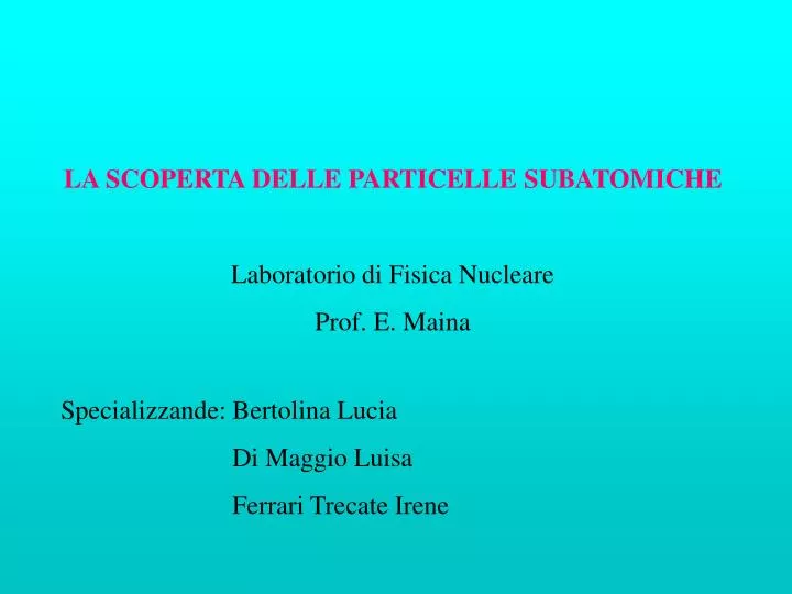 PPT - LA SCOPERTA DELLE PARTICELLE SUBATOMICHE Laboratorio di Fisica ...