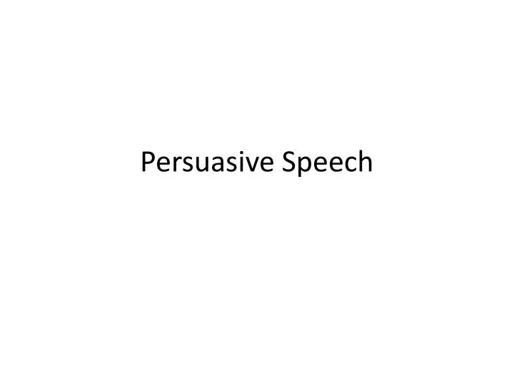 PPT - Persuasive Speech PowerPoint Presentation, free download - ID:5077503 PPT - Persuasive Speech PowerPoint Presentation, free download - ID:5077503