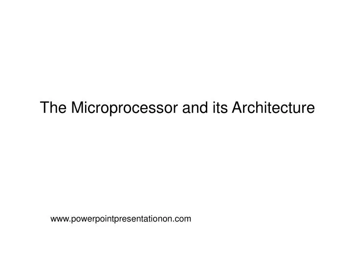 Ppt The Microprocessor And Its Architecture Powerpoint Presentation