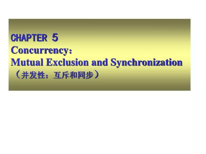Ppt Chapter 5 Concurrency : Mutual Exclusion And Synchronization ( 并发性:互斥和同步 ) Powerpoint