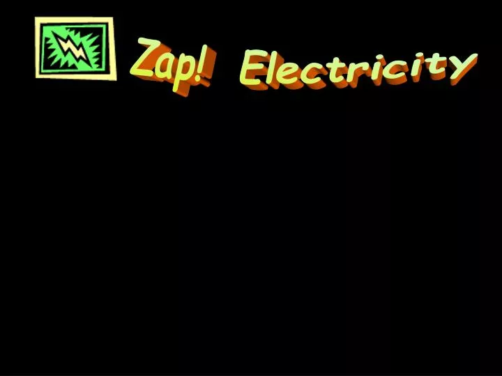 PPT - Zap! Electricity PowerPoint Presentation, free download - ID:5083025