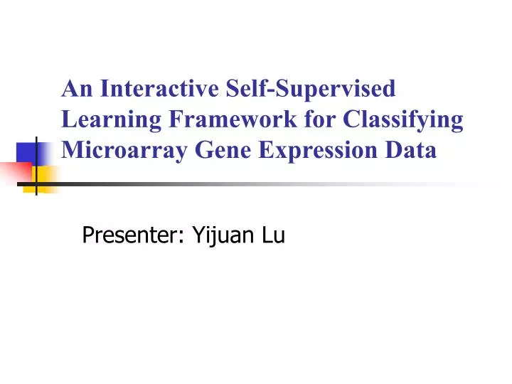 Ppt An Interactive Self Supervised Learning Framework For Classifying Microarray Gene