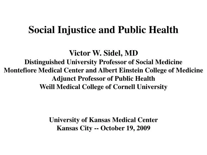 PPT - Social Injustice and Public Health Victor W. Sidel, MD PowerPoint ...